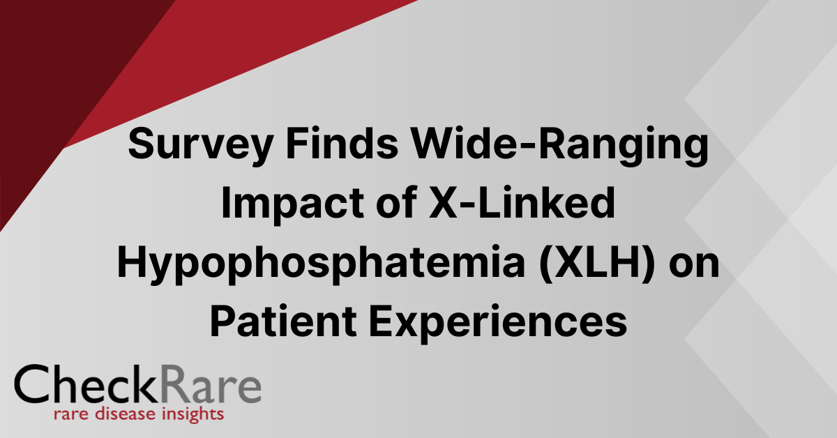 Survey Finds Wide-Ranging Impact of X-Linked Hypophosphatemia (XLH) on ...